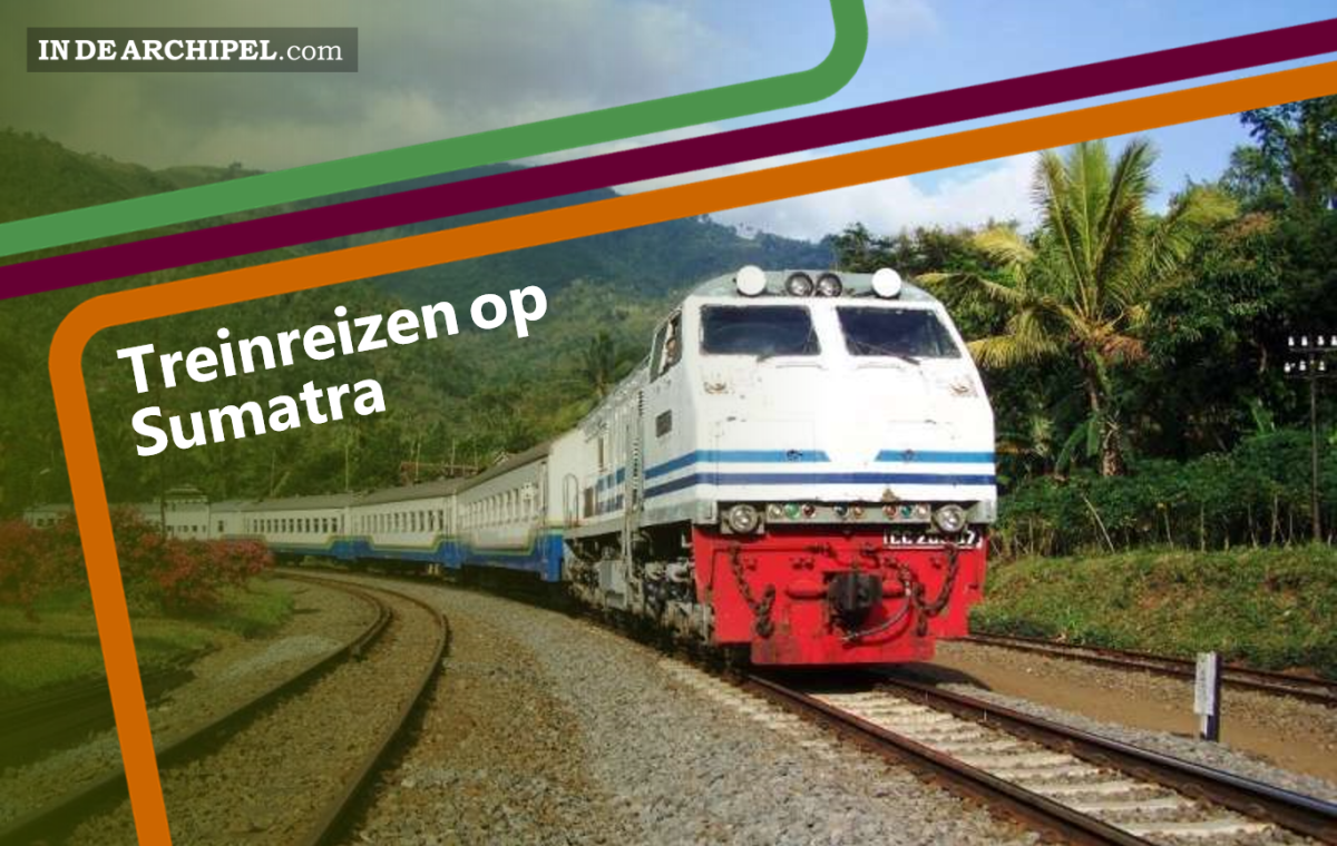 Treinreizen op Sumatra: routes en tickets | In de Archipel